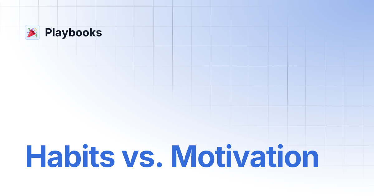 Habits vs. Motivation | Playbooks