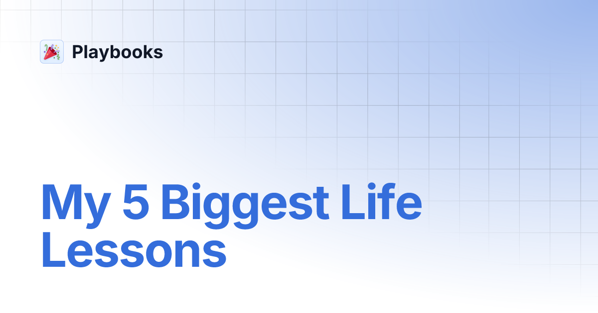 My 5 Biggest Life Lessons | Playbooks