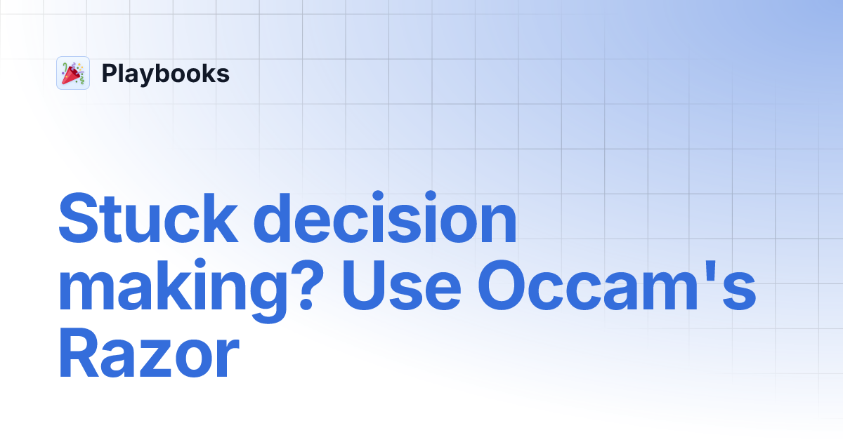Stuck decision making? Use Occam's Razor | Playbooks