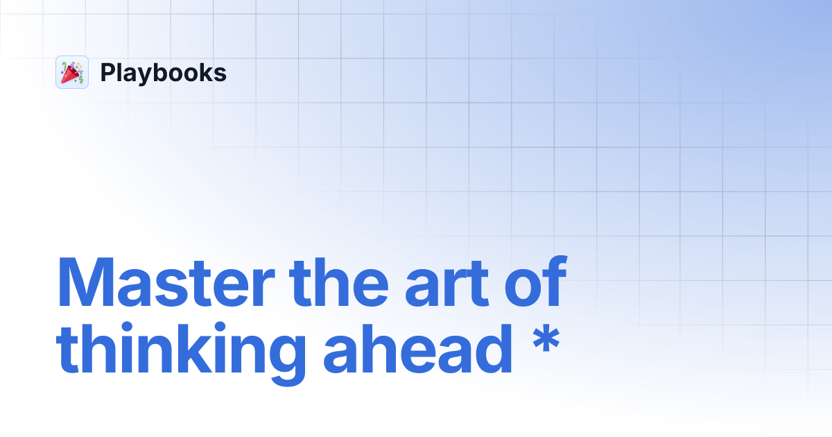 Master the art of thinking ahead * | Playbooks