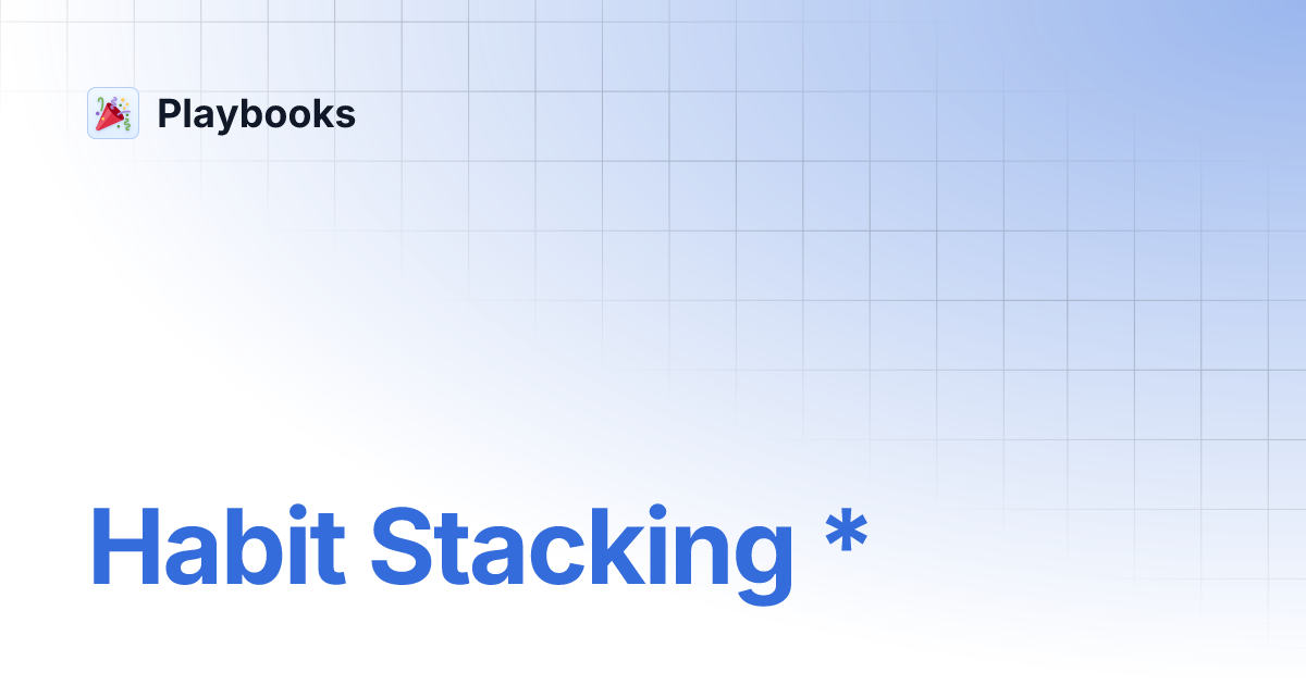 Habit Stacking * | Playbooks