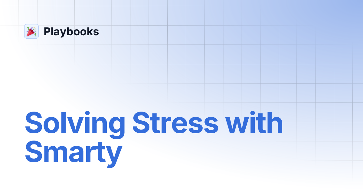 Solving Stress with Smarty | Playbooks
