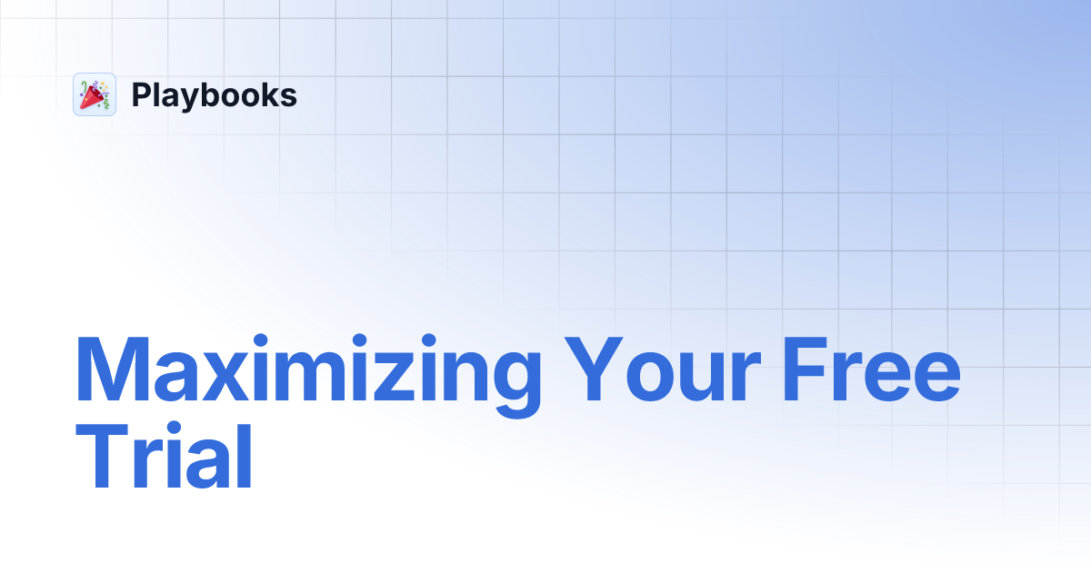 Maximizing Your Free Trial | Playbooks